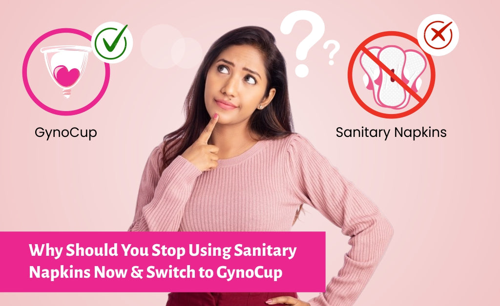 Why Should You Stop Using Sanitary Napkins Now & Switch to GynoCup ...