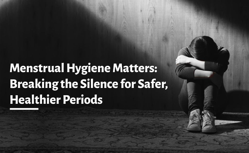 Menstrual Hygiene Matters: Breaking the Silence for Safer, Healthier P ...
